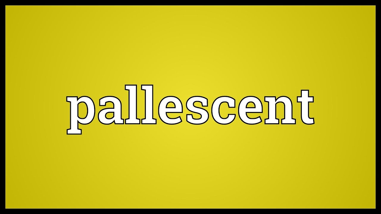 Pallescent Meaning - YouTube
