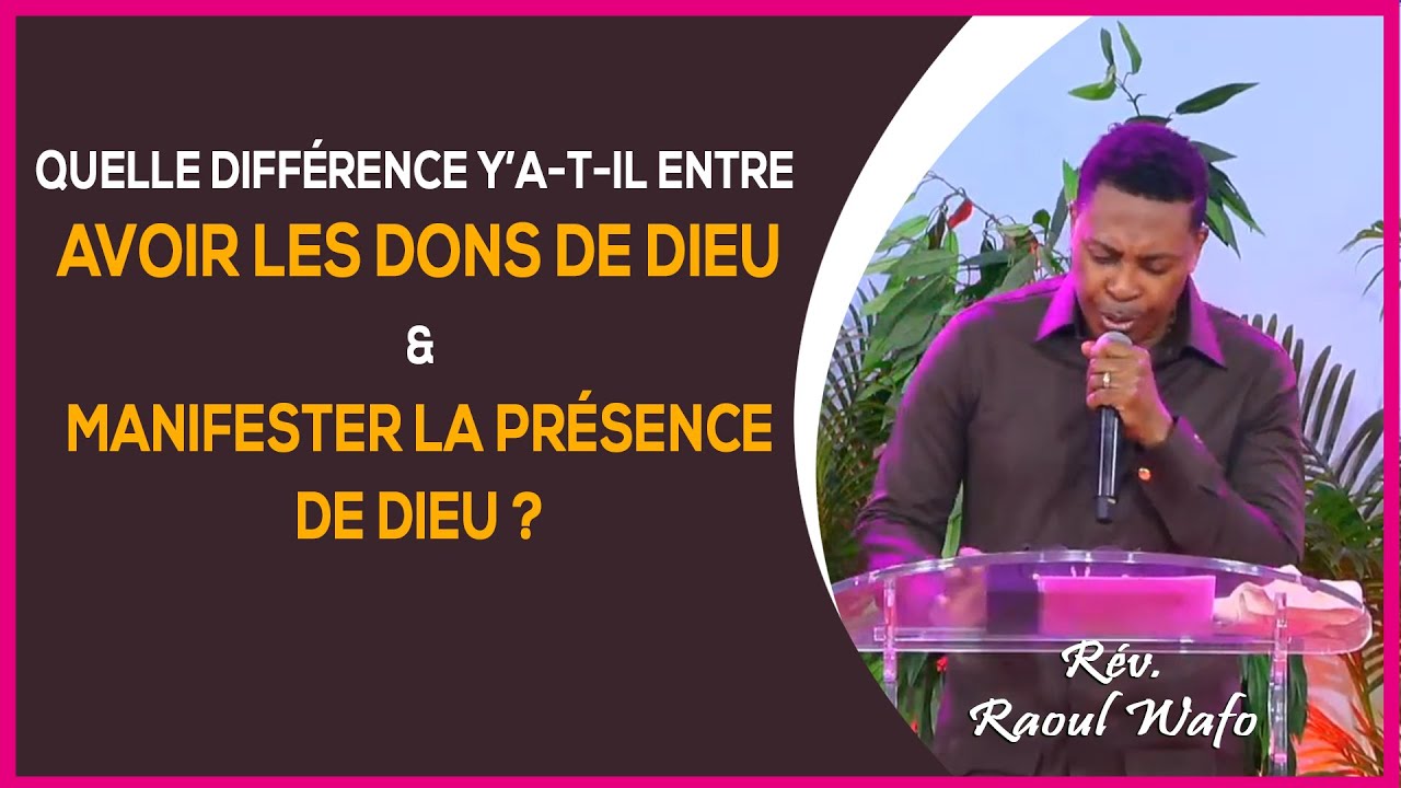 DIFFERENCE ENTRE AVOIR LES DONS DE DIEU ET MANIFESTER LA PRESENCE DE ...