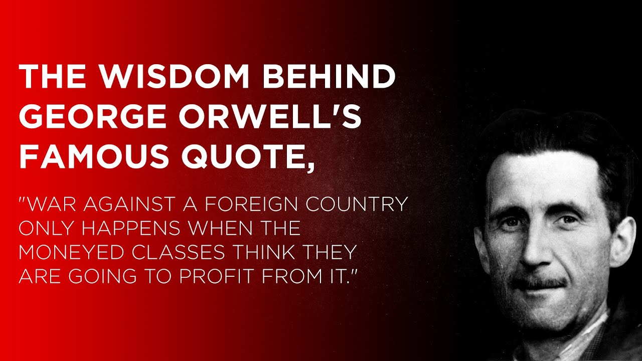 Moneyed Classes and the Business of War: Understanding Orwell's Warning ...