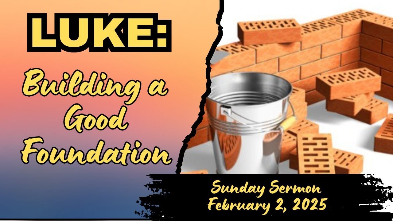 2025 02 02 Sunday Sermon Building A Good Foundation - YouTube