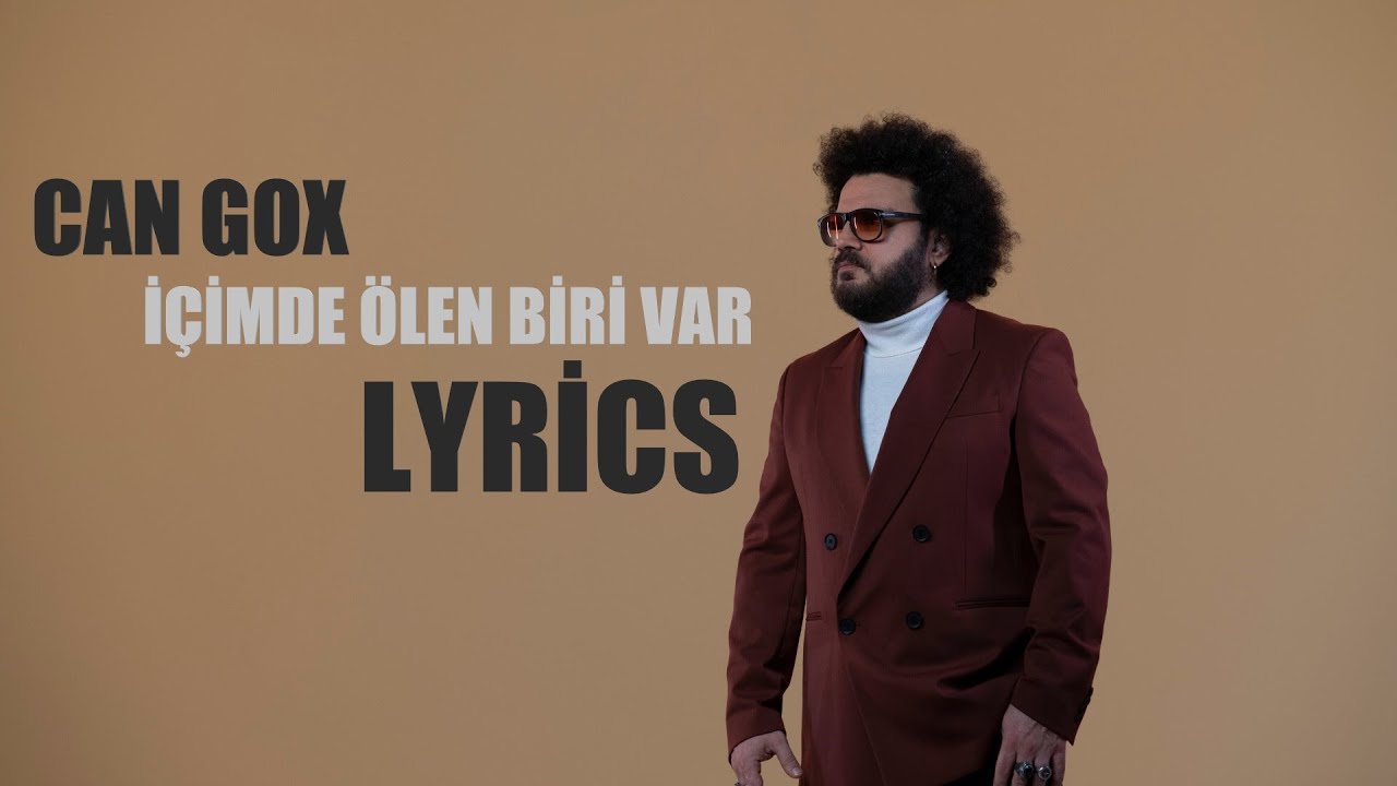 CAN GOX - İÇİMDE ÖLEN BİRİ VAR SÖZLERİ ( LYRİCS ) - YouTube