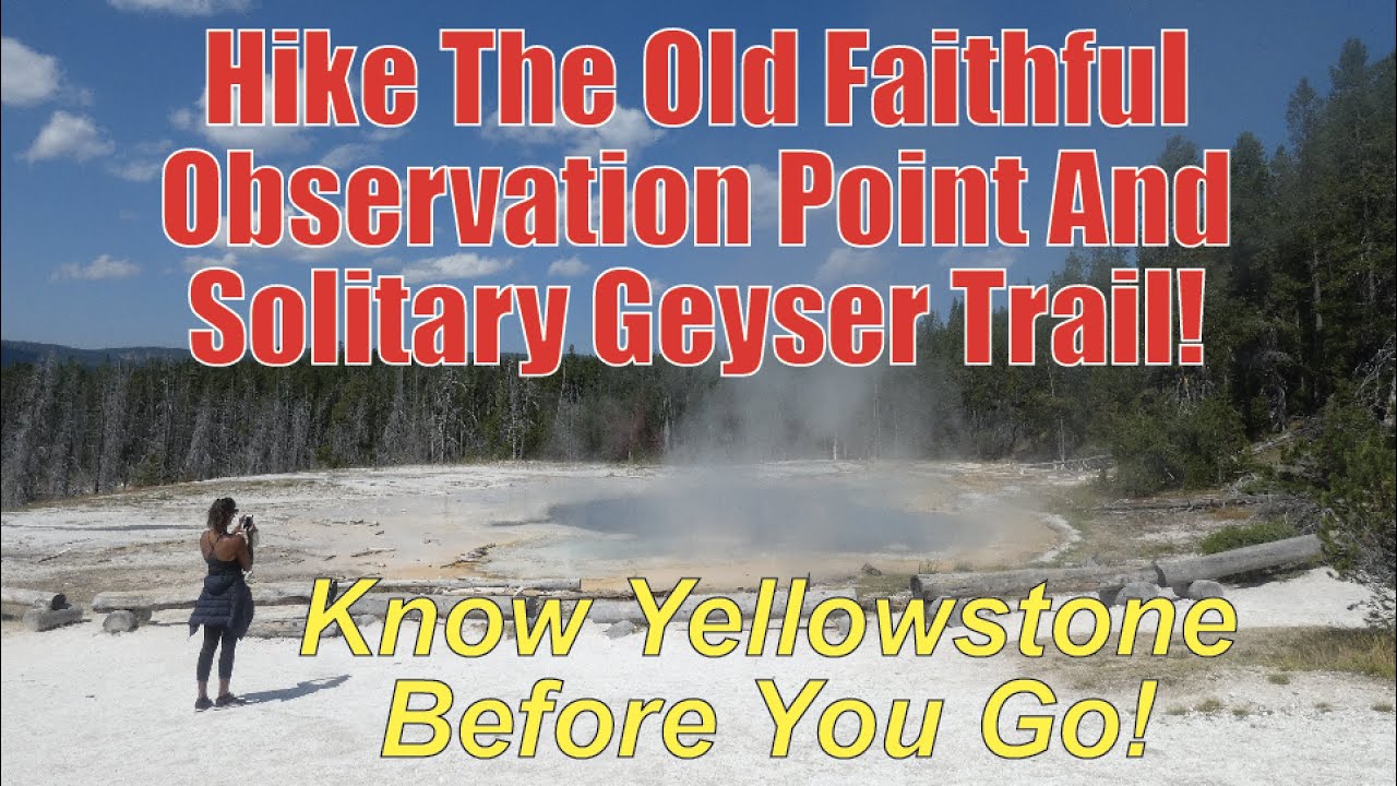 Hike The Old Faithful Observation Point And Solitary Geyser Loop Trail ...