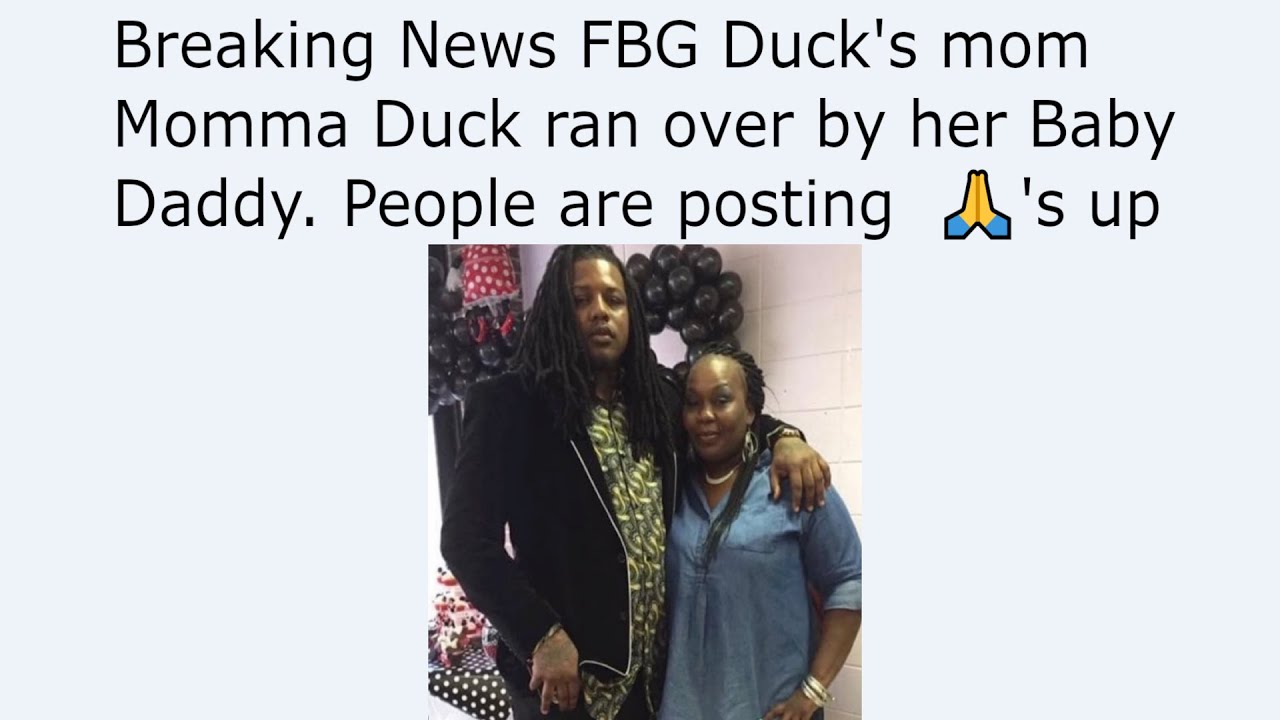 Breaking News FBG Duck's mom Momma Duck ran over by her Baby Daddy ...