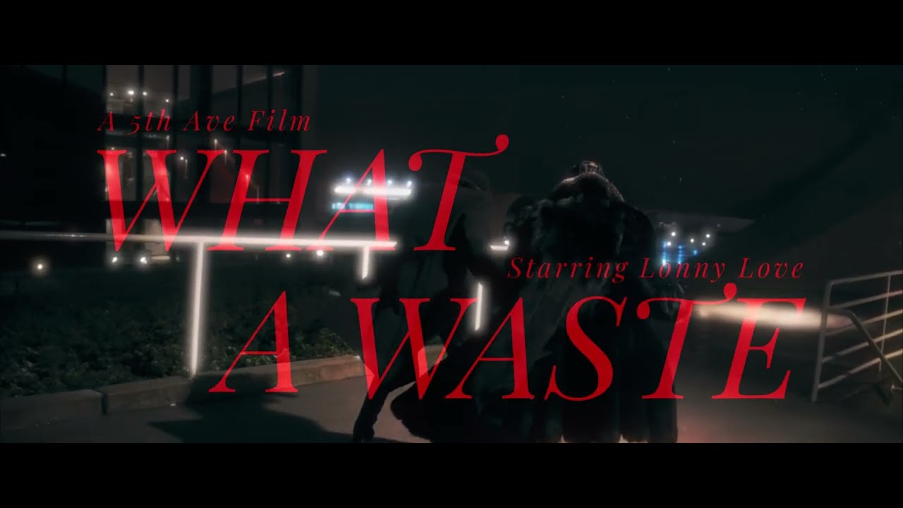 LONNY LOVE - WHAT A WASTE [OFFICIAL VIDEO] - YouTube