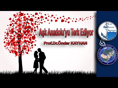 AŞK, ANADOLU'YU TERK EDİYOR (MU?)... - ÖNDER KAYHAN(PROF.DR.)