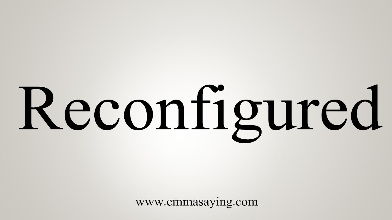 How To Say Reconfigured - YouTube