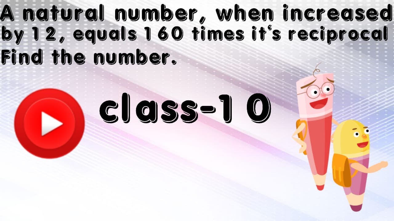 A natural number, when increased by 12, equals 160 times its reciprocal ...