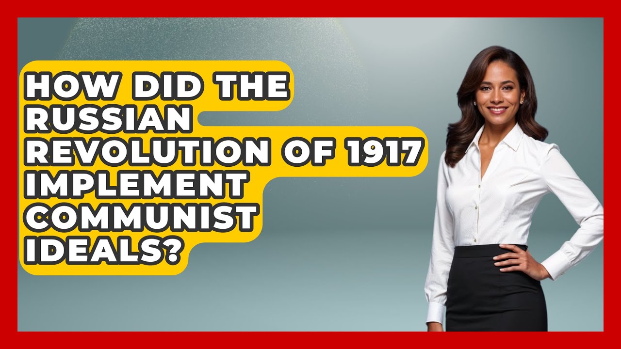 How Did the Russian Revolution of 1917 Implement Communist Ideals ...