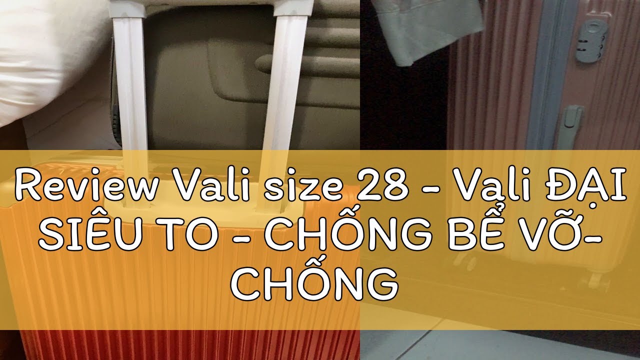 Review Vali size 28 - Vali ĐẠI SIÊU TO - CHỐNG BỂ VỠ- CHỐNG RẠCH MÓC ...