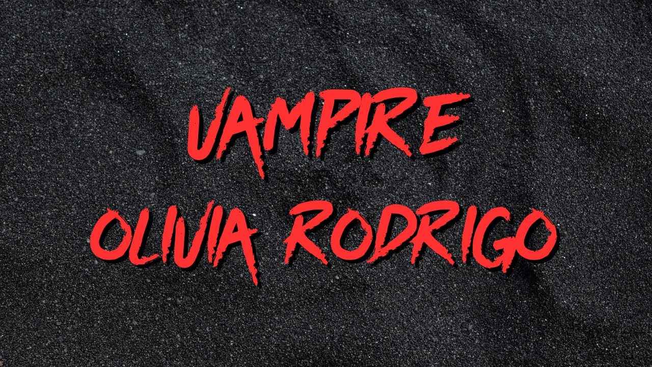 Olivia Rodrigo - vampire (Song Lyrics) - YouTube