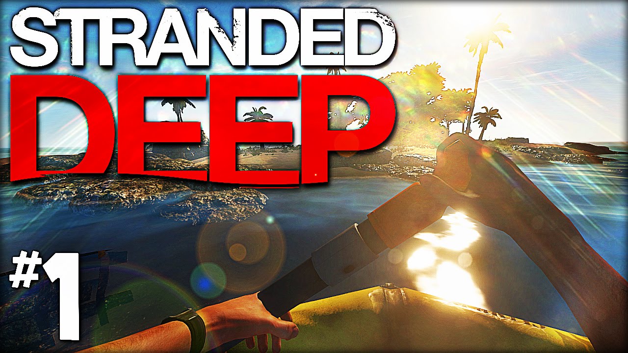 WELCOME HOME! - Stranded Deep Gameplay Part 1 - YouTube
