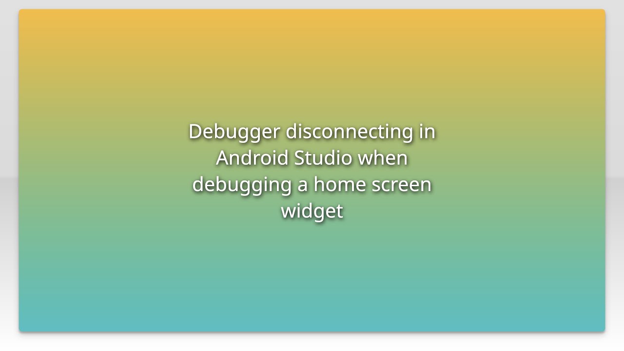 Debugger disconnecting in Android Studio when debugging a home screen ...