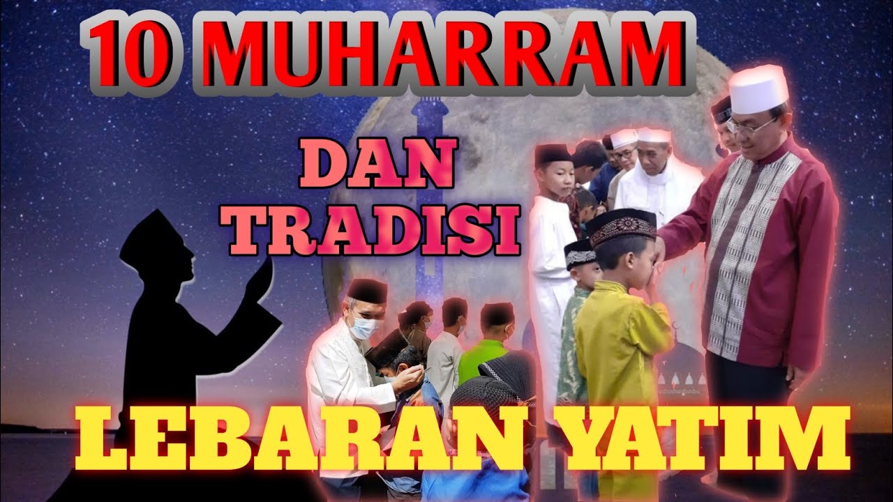 10 MUHARRAM & Tradisi LEBARAN Anak YATIM - YouTube
