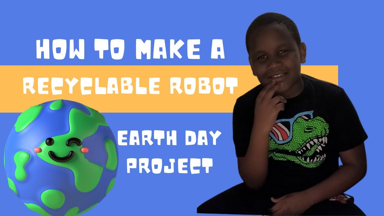 RECYCLEBLE ROBOT! EARTH DAY PROJECT! - YouTube