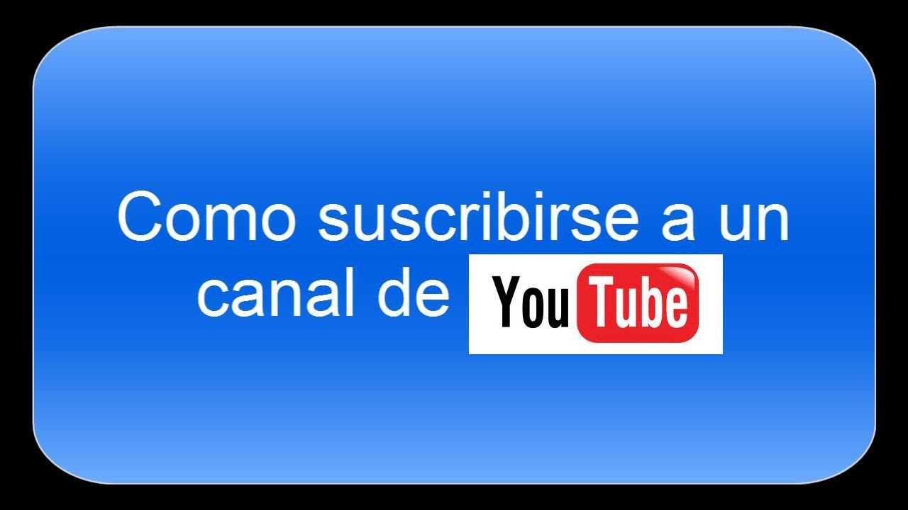 Registrarse a YouTube, suscribirse a un canal. Tutorial - YouTube