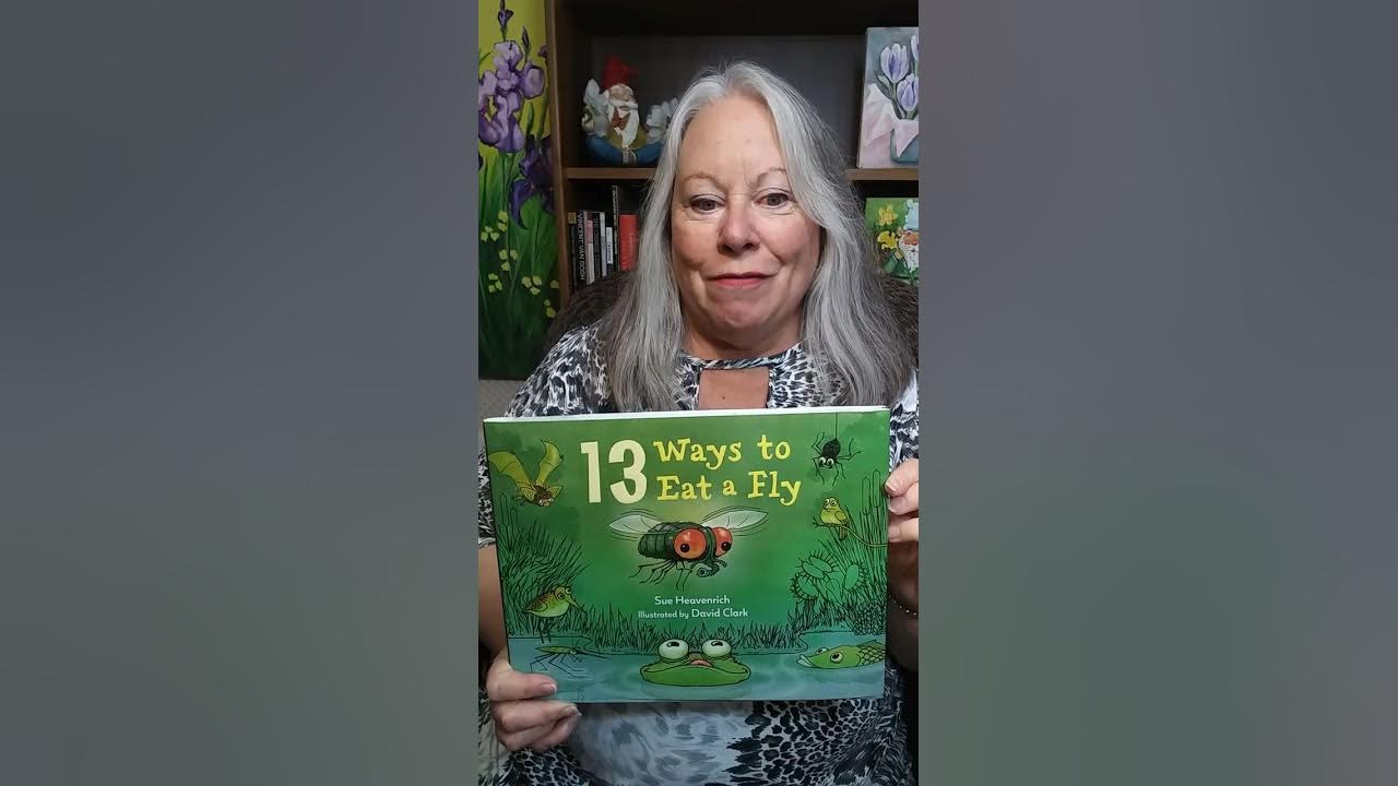 13 Ways to Eat a Fly by Sue Heavenrich illustrated by David Clark (ages ...