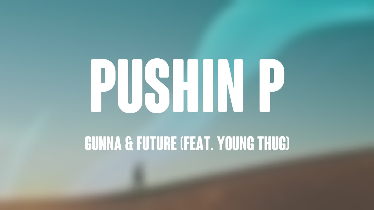 pushin P - Gunna & Future (feat. Young Thug) |Lyric Music| 🦑 - YouTube