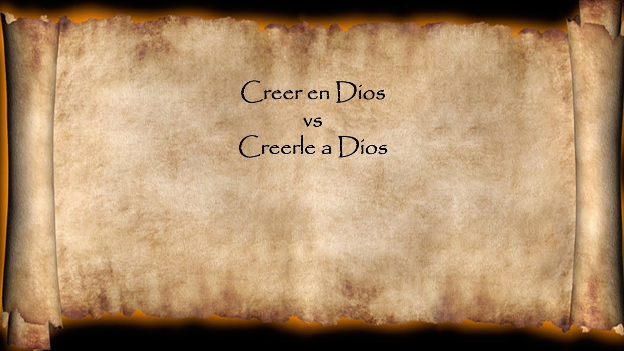 Creer en Dios vs Creerle a Dios - YouTube
