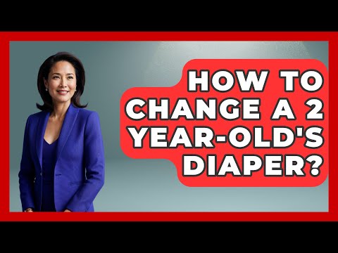 How To Change A 2 Year-Old's Diaper? - Raising A Toddler
