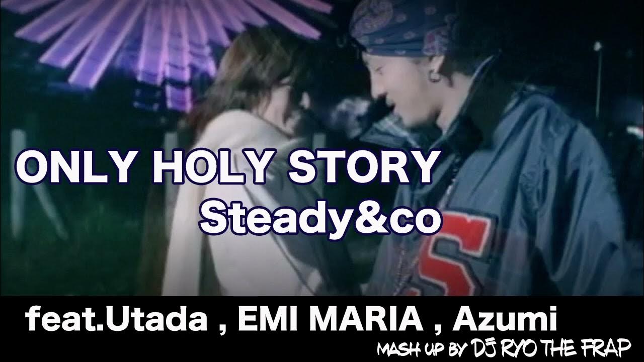 Only Holy Story - Steady&co. feat.宇多田ヒカル,EMI MARIA,Azumi【Mash up】by DJ RYO THE FRAP - YouTube
