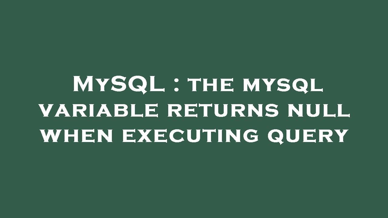 Mysql The Mysql Variable Returns Null When Executing Query Youtube 6698