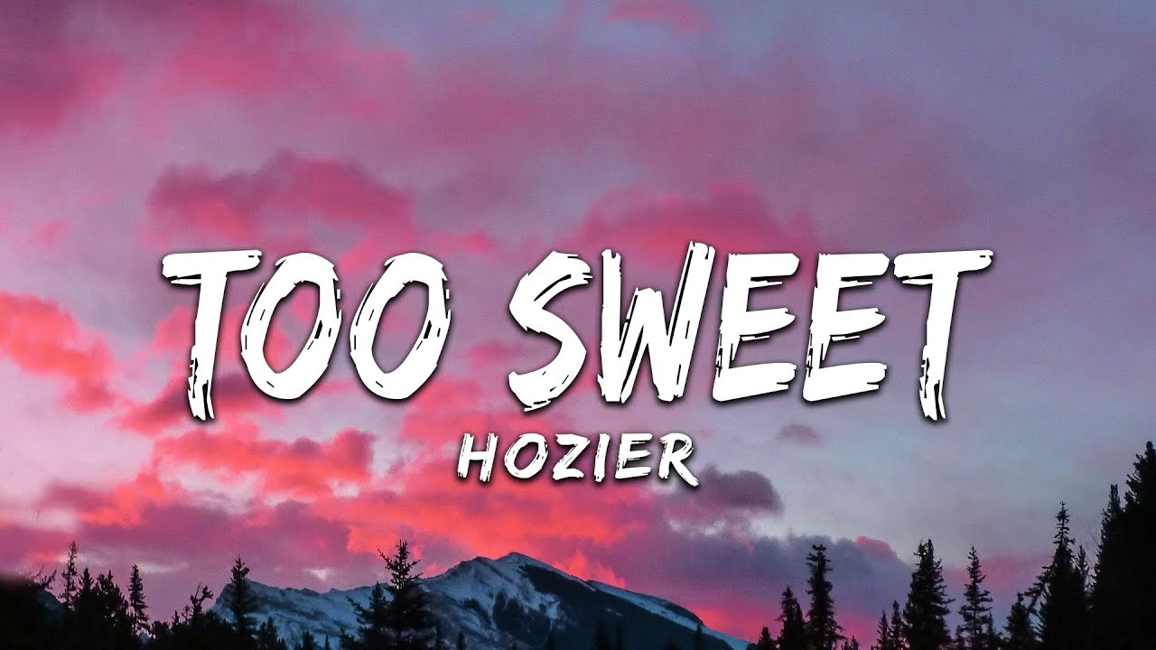 Hozier - Too Sweet (Lyrics) - YouTube