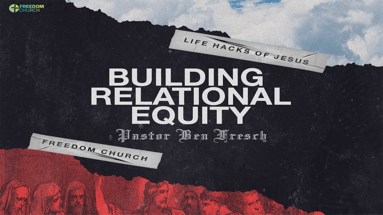 Building Relational Equity | Life Hacks of Jesus Week 3 | Pastor Ben ...