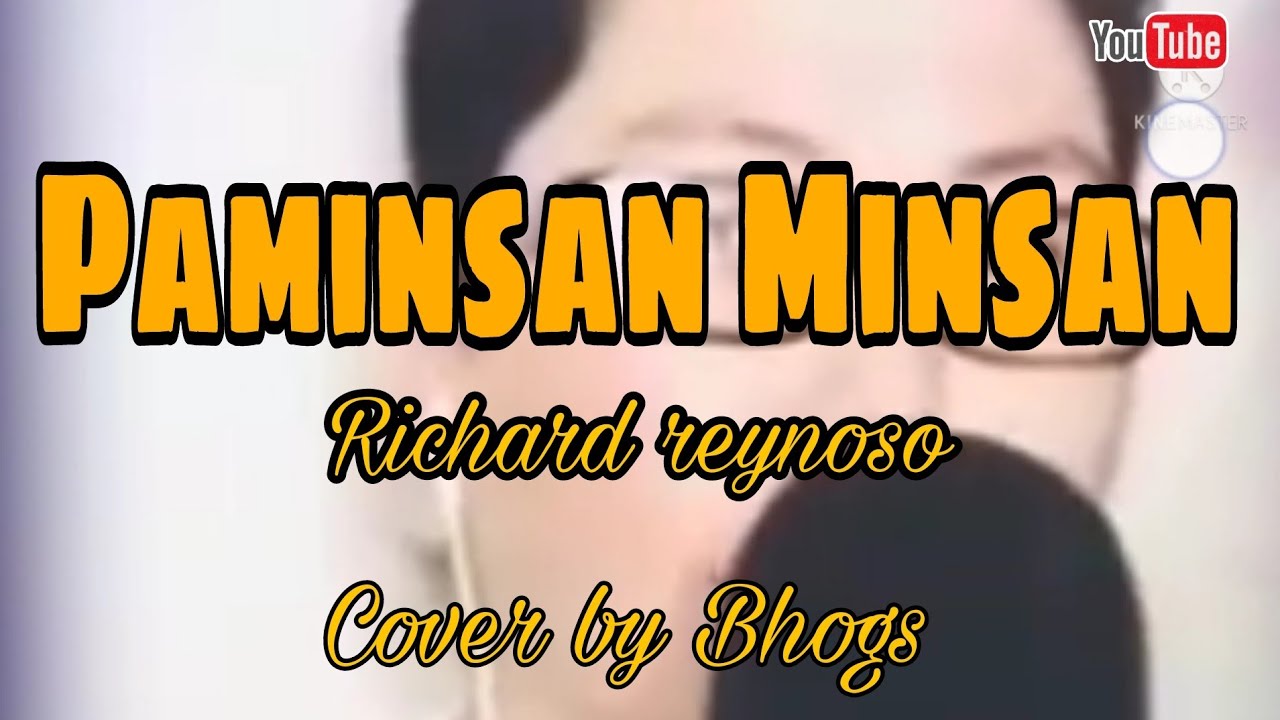 PAMINSAN MINSAN with lyrics /@officialrichardreynoso cover by Bhogs - YouTube