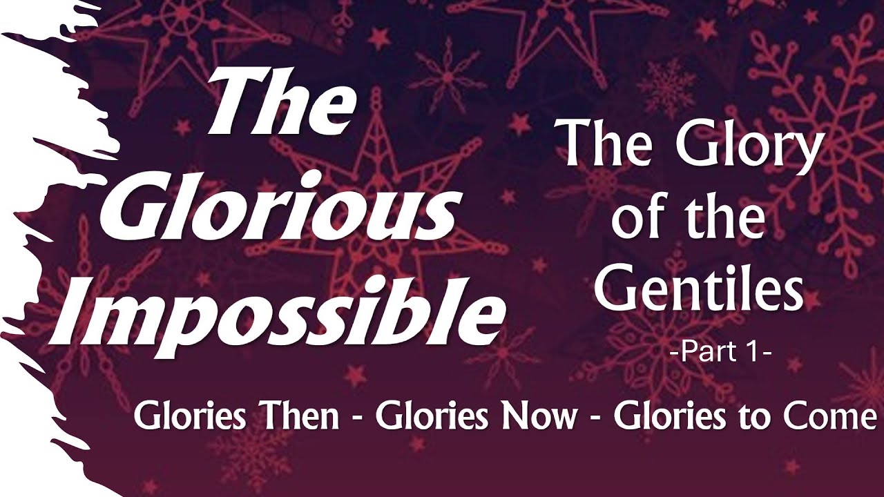 The Glorious Impossible | The Glory of the Gentiles Part 1 - YouTube