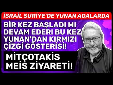 BİR KEZ BAŞLADI MI DEVAM EDER! BU KEZ YUNAN'DAN KIRMIZI ÇİZGİ GÖSTERİSİ! MİTÇOTAKİS'/MEİS ZİYARETİ!