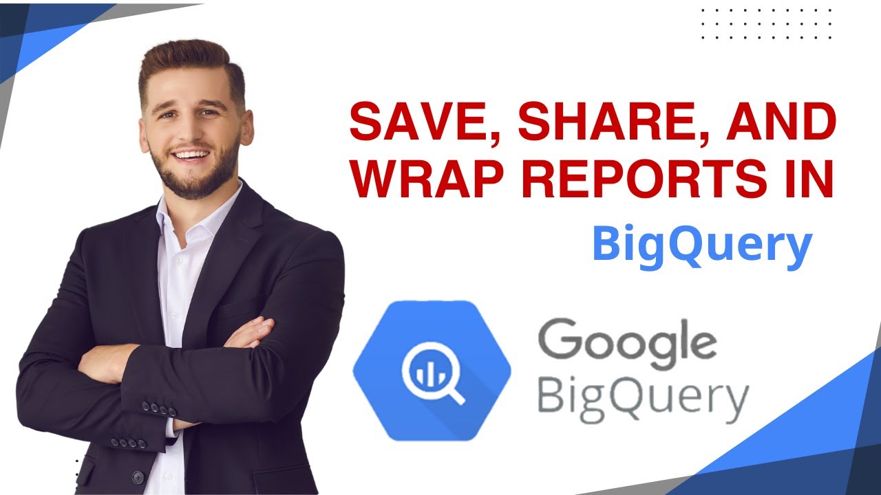 Save, share and wrap reports in BigQuery - YouTube