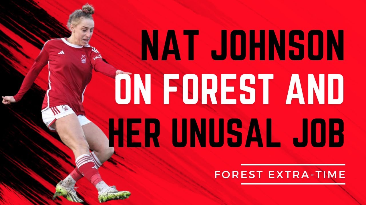 NOTTINGHAM FOREST WOMEN'S NAT JOHNSON ON HER UNUSUAL FORMER JOB AND ...