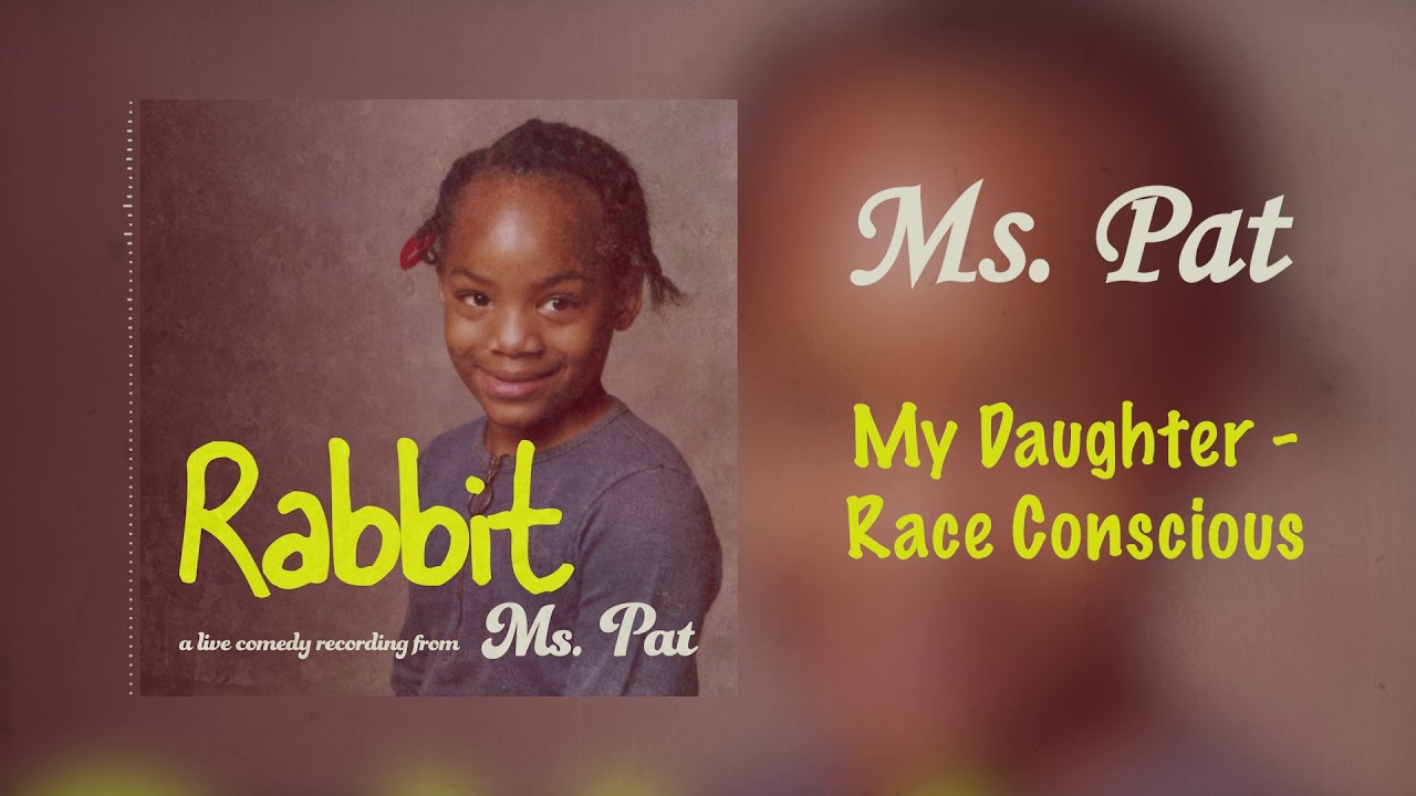 My Daughter - Race Conscious | Rabbit | Ms. Pat - YouTube
