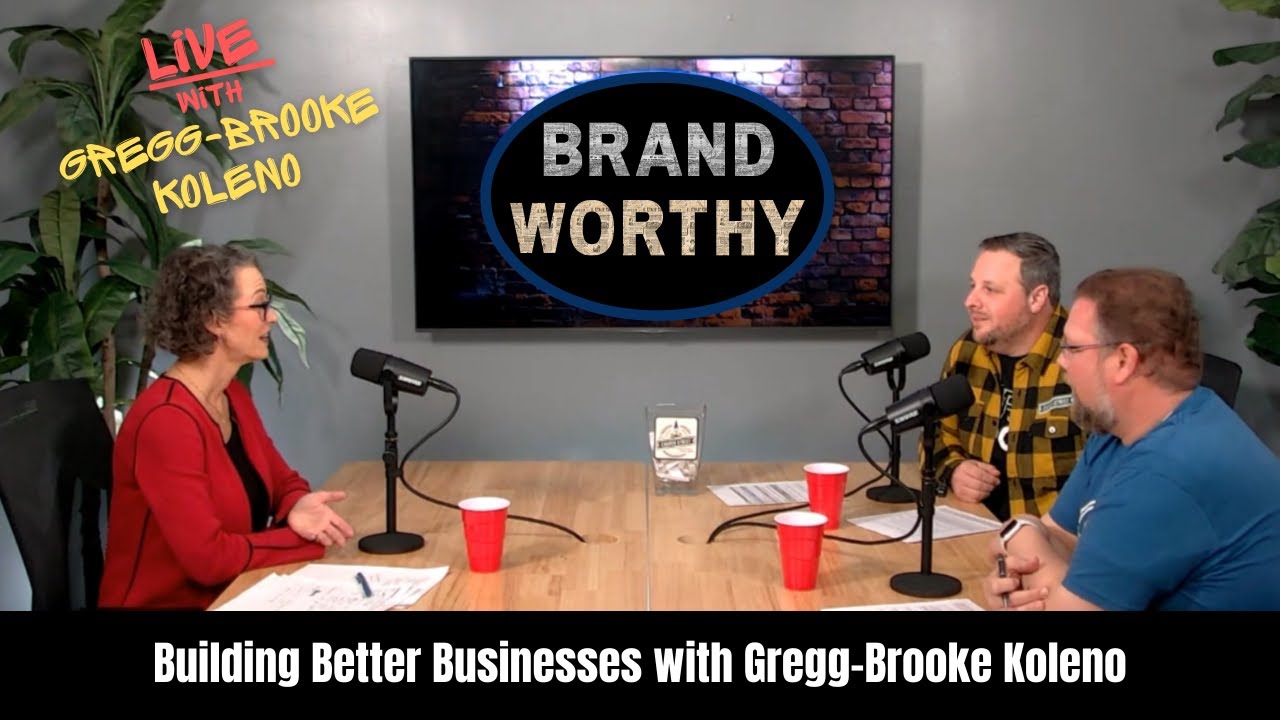 BRAND WORTHY - Building Better Businesses with Gregg-Brooke Koleno ...
