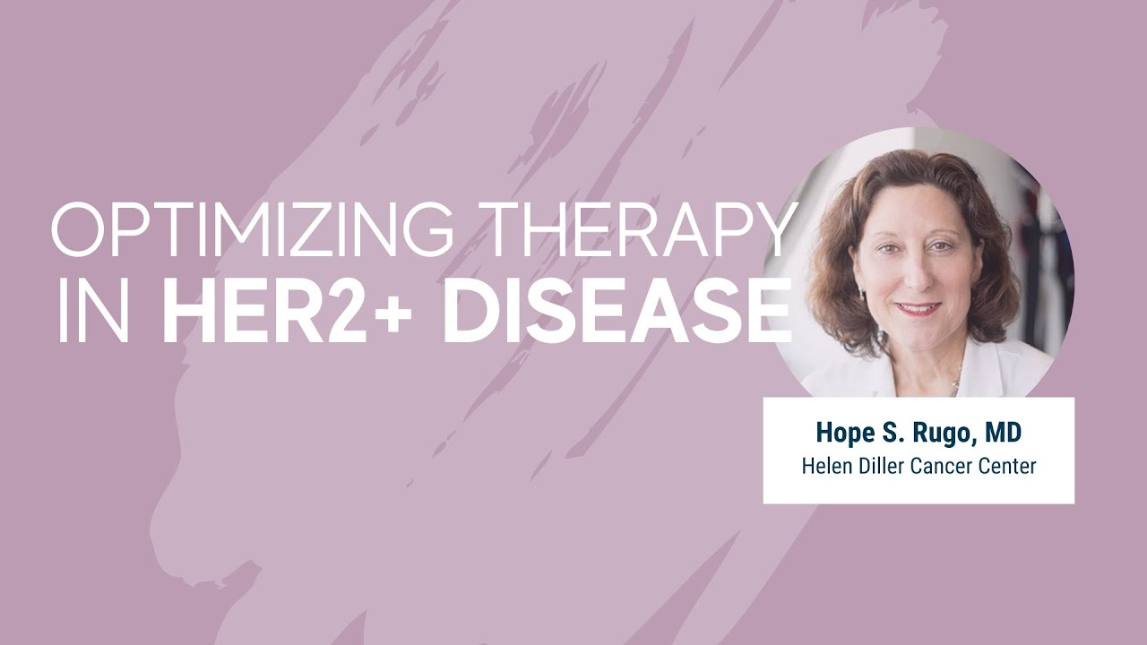 Optimizing Therapy in HER2+ Disease with Dr. Hope S. Rugo - YouTube