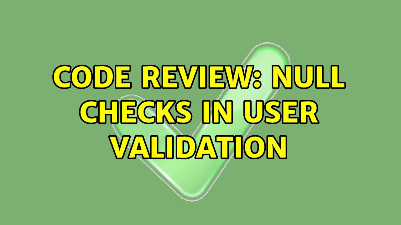 Code Review: Null checks in user validation (2 Solutions!!) - YouTube