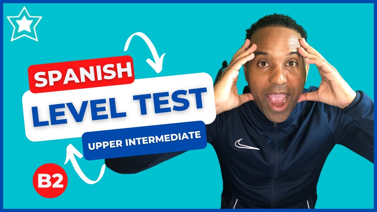 SPANISH LEVEL TEST UPPER INTERMEDIATE B2 - YouTube