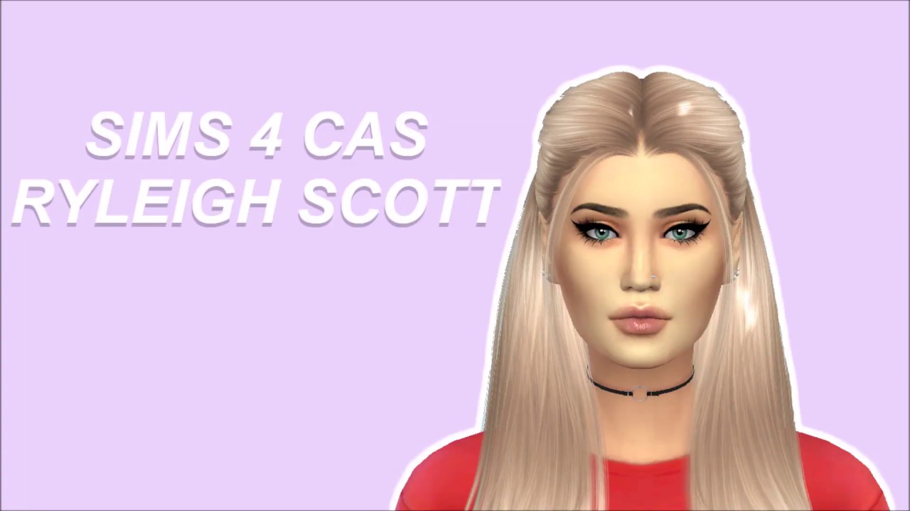 The Sims 4 CAS - Ryleigh Scott ♡ - YouTube
