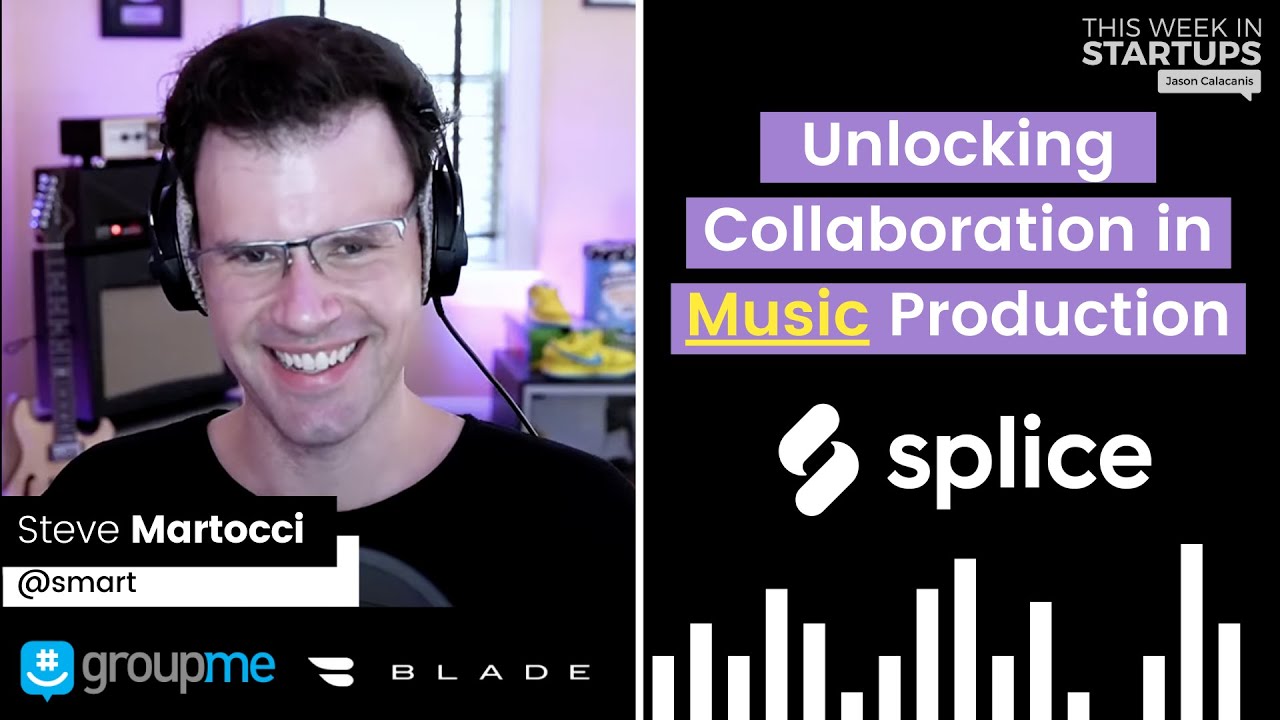 Next Unicorns: Splice CEO Steve Martocci, building the Github for music ...