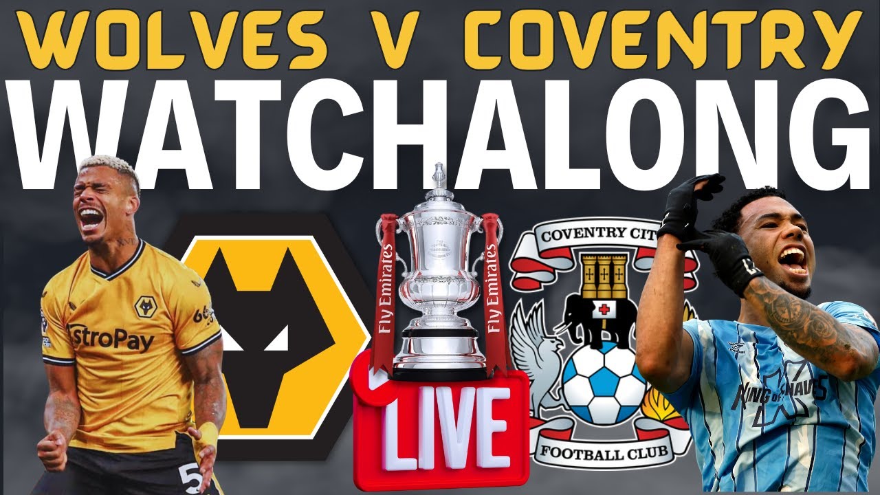 🔴 WOLVES v COVENTRY LIVE 🏆 FA CUP QF FAN WATCHALONG - YouTube