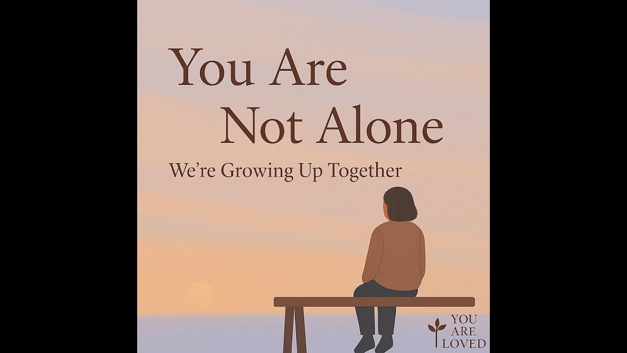 🌿 You Are Not Alone – We’re Growing Up Together | A Gentle Voice for ...