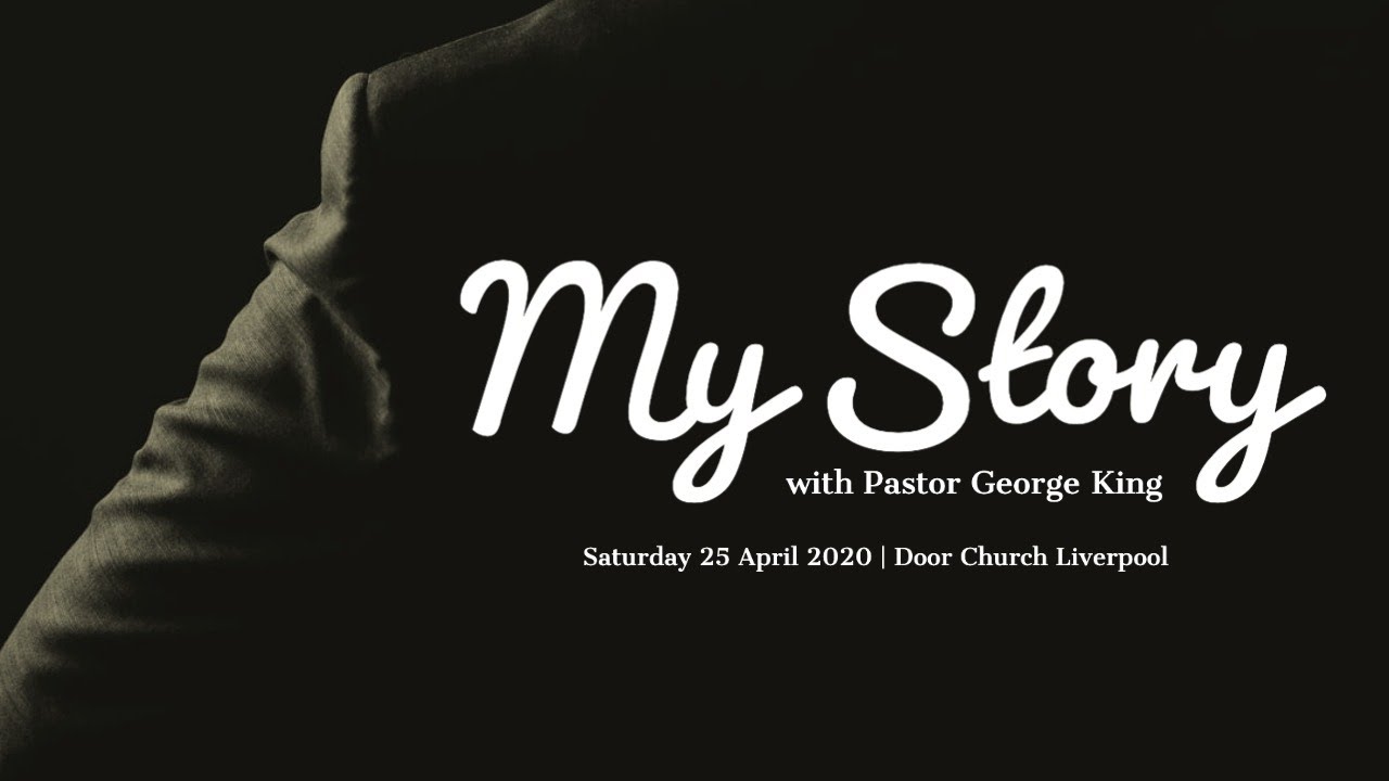 Pastor George King | My Story | 25 April 20202 | Door Church Liverpool ...