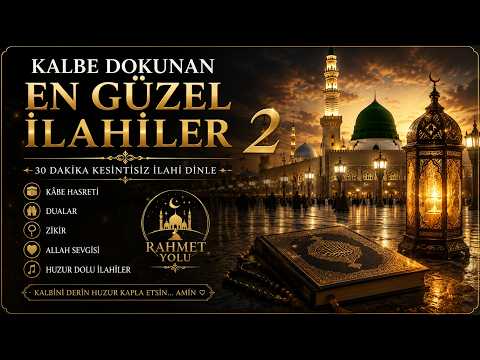 Kalbe Dokunan En Güzel İlahiler 2 | 30 Dakika Kesintisiz İlahi Dinle