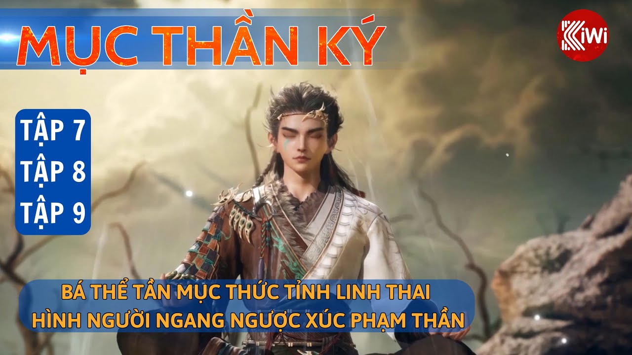 Mục Thần Ký: Tập 7 - 8 - 9 | Bá Thể Tần Mục Thức Tỉnh Linh Thai Hình Người Ngang Ngược Xúc Phạm ...