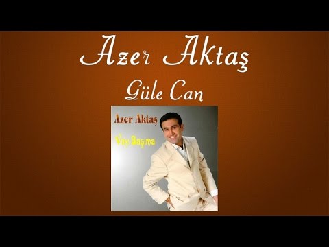 Azer Aktaş - Güle Can