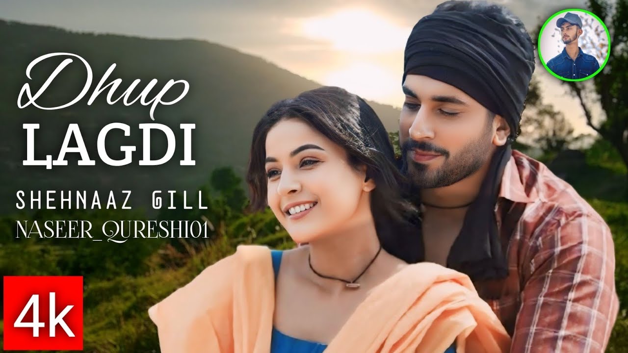 Dhup Lagdi : Shehnaaz Gill : Romentic Song: Naseer_Qureshi01 : ️ - YouTube