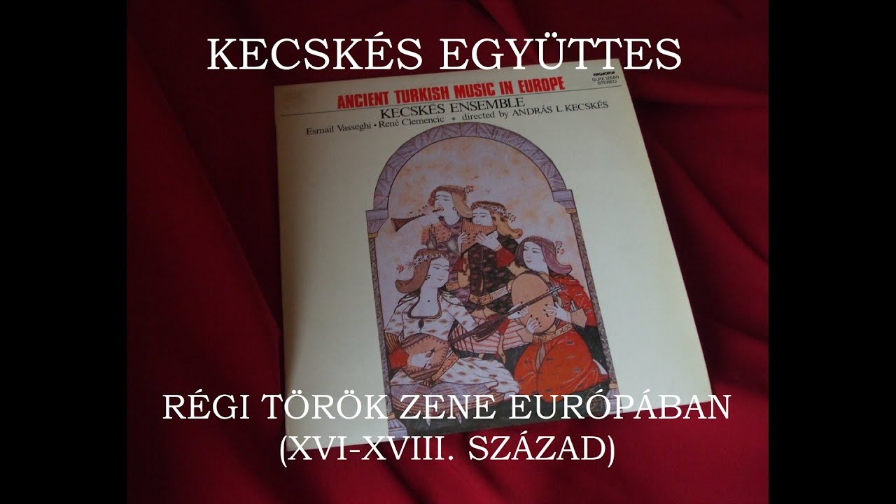 ANCIENT TURKISH MUSIC IN EUROPE - KECSKÉS ENSEMBLE - YouTube Music