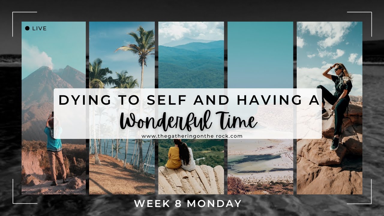 Dying to Self and Having a Wonderful Time Week 8 Monday - YouTube