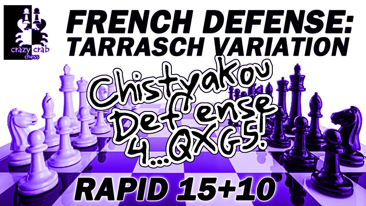 LIVE RAPID 15+10: French Defense: Tarrasch Variation, Chistyakov ...