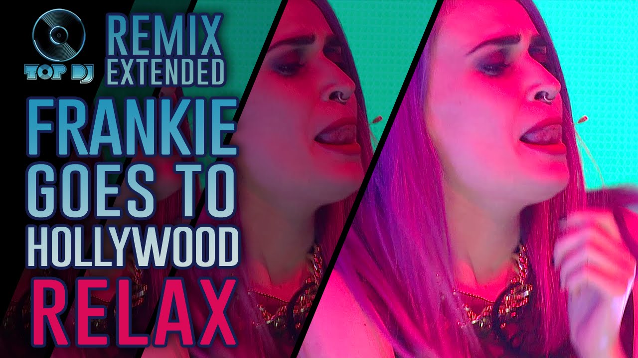 Frankie Goes to Hollywood - Relax REMIX by Tina Baffy | TOP DJ 2015 ...